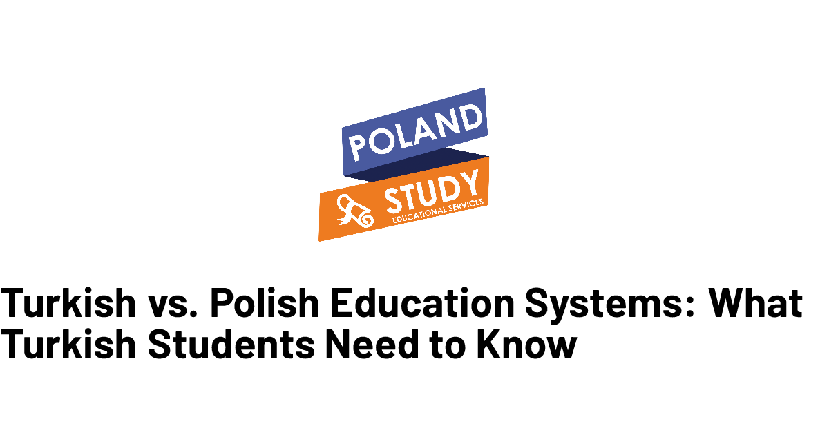 Turkish vs. Polish Education Systems: What Turkish Students Need to Know